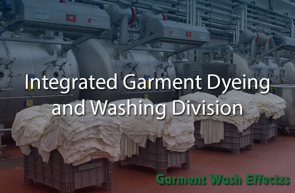 Integrated Garment Dyeing & Washing Division - Garment Wash Effectzs